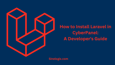 How to Install Laravel in CyberPanel: A Developer's Guide